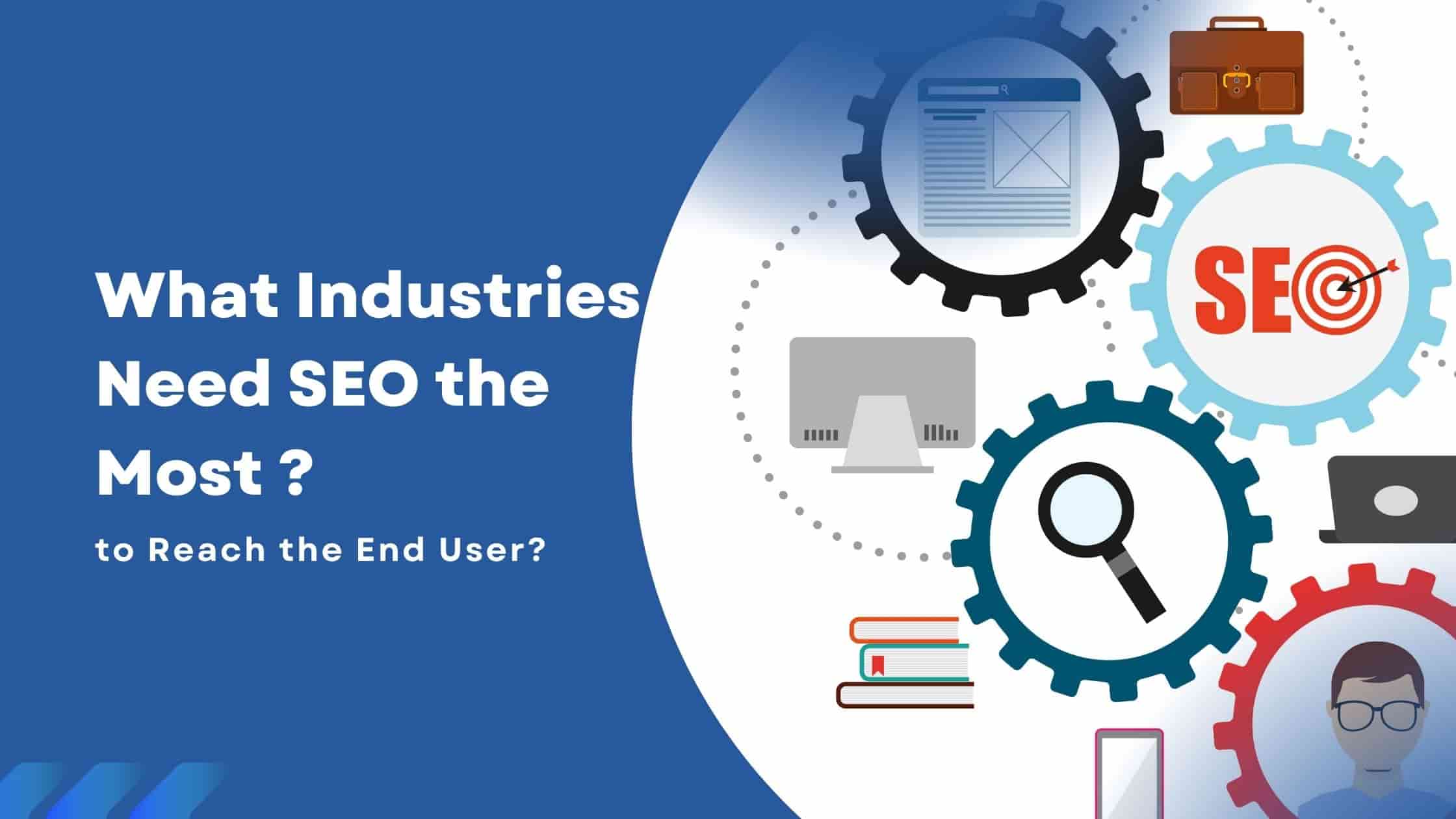 What Industries Need SEO the Most to Reach the End User?